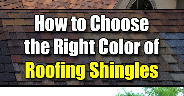 How to Choose the Right Color of Roofing Shingles - Easy Home Concepts