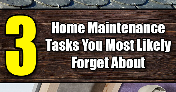 3 Home Maintenance Tasks You Most Likely Forget About - Easy Home Concepts